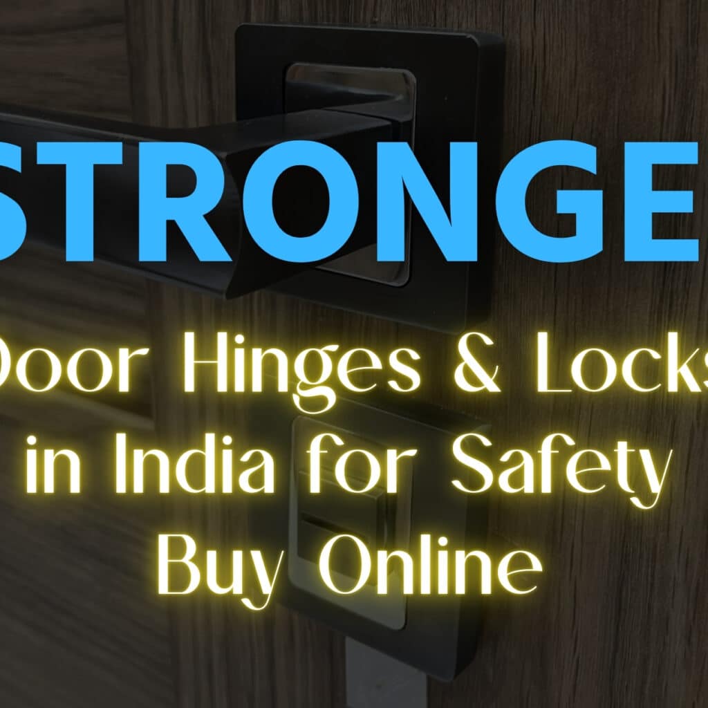 7 Strongest Door Hinges & Locks in India for Safety